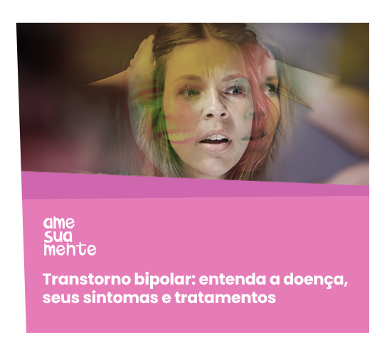 Transtorno bipolar: entenda a doença, seus sintomas e tratamentos